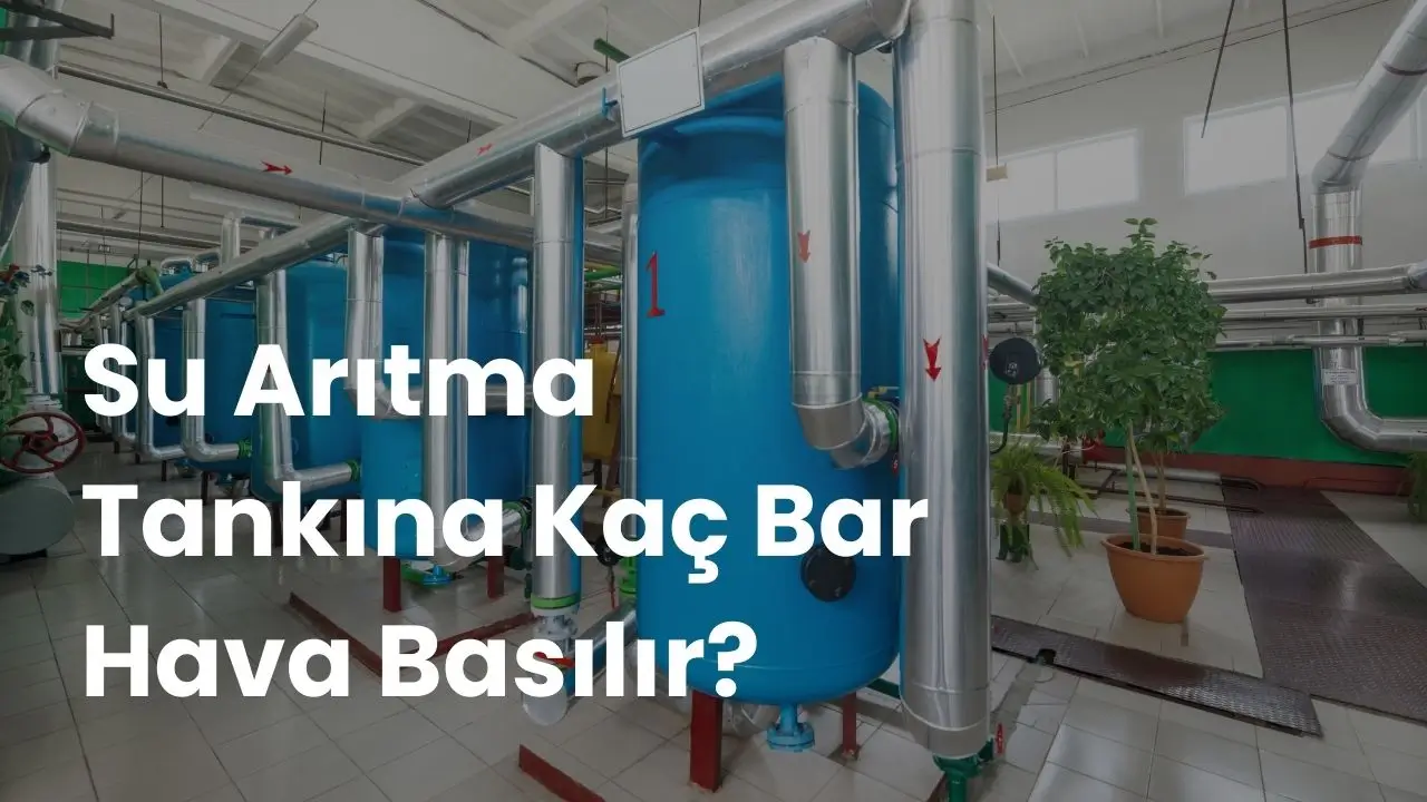 Su Arıtma Tankına Kaç Bar Hava Basılır? - virasuaritma.com
